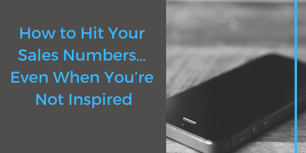 How to Hit Your Sales Numbers… Even When You’re Not Inspired - C-Level ...